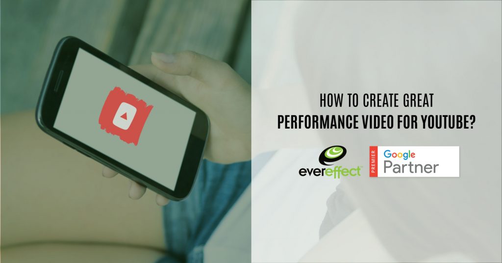 Create Great Performance Video for Paid YouTube Advertising